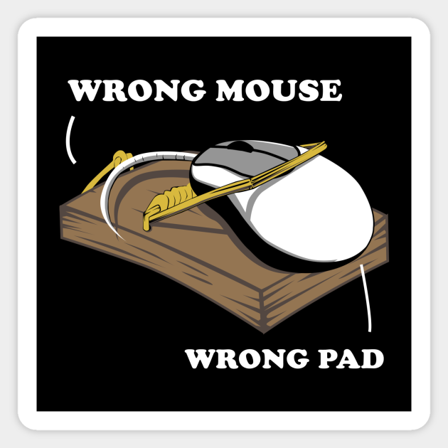 Wrong Mouse Wrong Pad Mouse Sticker Teepublic